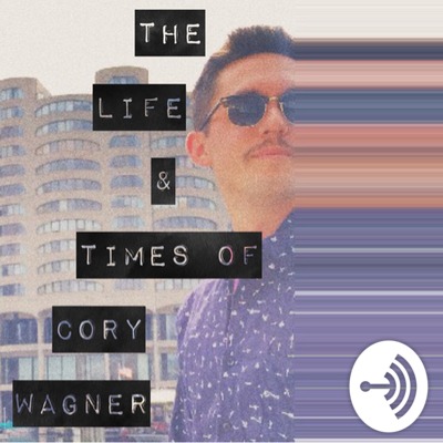The Life & Times of Cory Wagner • A podcast on Spotify for Creators