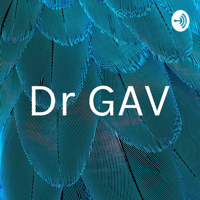 Dr GAV • A podcast on Spotify for Creators