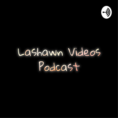 Lashawn Videos Podcast • A podcast on Spotify for Creators