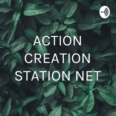 ACTION CREATION STATION NET • A podcast on Spotify for Creators