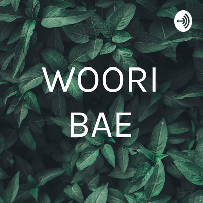 WOORI BAE • A podcast on Spotify for Creators