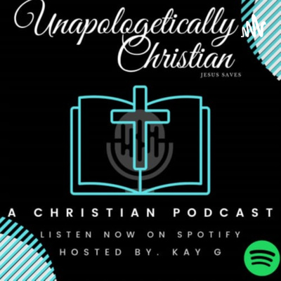 Unapologetically Christian • A podcast on Spotify for Creators
