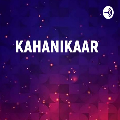 KAHANIKAAR • A podcast on Spotify for Creators