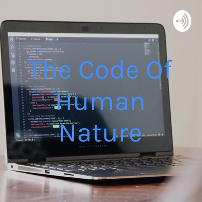 The Code Of Human Nature • A podcast on Spotify for Creators