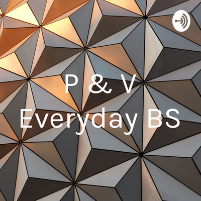 P & V Everyday BS • A podcast on Spotify for Podcasters