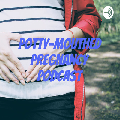 Potty-mouthed Pregnancy Podcast • A podcast on Spotify for Creators