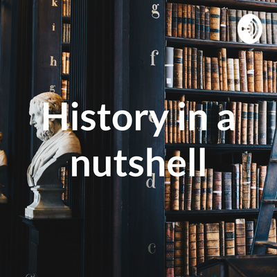 History in a nutshell • A podcast on Spotify for Creators