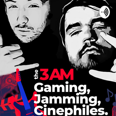 The 3 AM Gaming, Jamming, Cinephiles • A podcast on Spotify for Creators