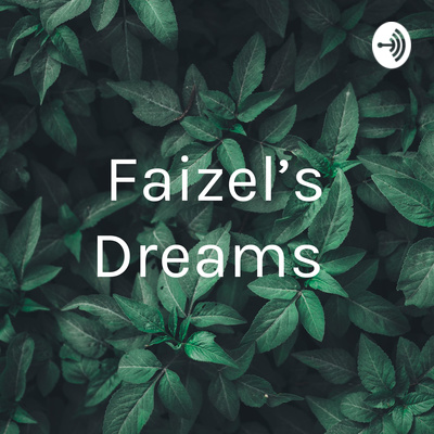 Faizel’s Dreams • A podcast on Spotify for Creators