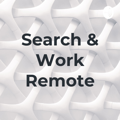 Search & Work Remote • A podcast on Spotify for Creators