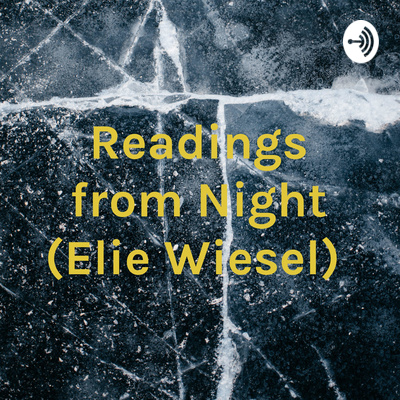 Readings from Night (Elie Wiesel) • A podcast on Spotify for Podcasters