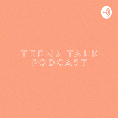 Teens Talk • A podcast on Spotify for Creators