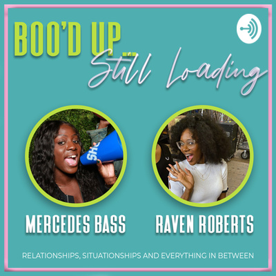 Boo’d Up... Still Loading • A podcast on Spotify for Creators