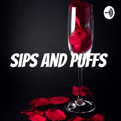 Sips and Puffs • A podcast on Spotify for Podcasters