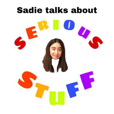 Sadie talks about serious stuff • A podcast on Spotify for Creators
