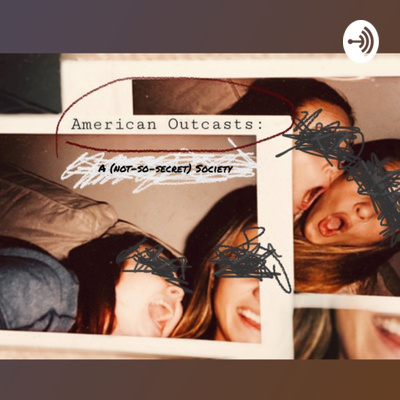 American Outcasts: A (not-so-secret) Society • A podcast on Spotify for ...