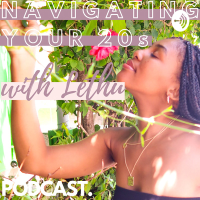 Navigating Your 20s with Lethu • A podcast on Spotify for Podcasters