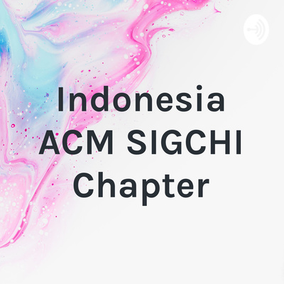 Indonesia ACM SIGCHI Chapter • A podcast on Spotify for Creators