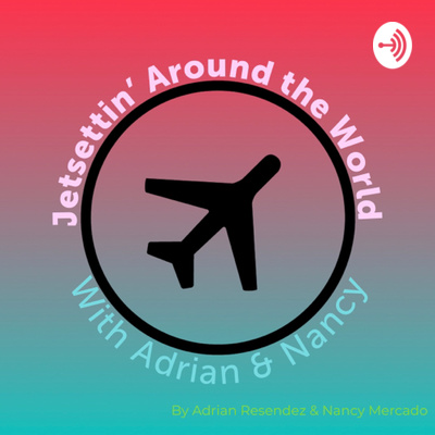 Jettin’ Around the World with Adrian & Nancy • A podcast on Spotify for ...