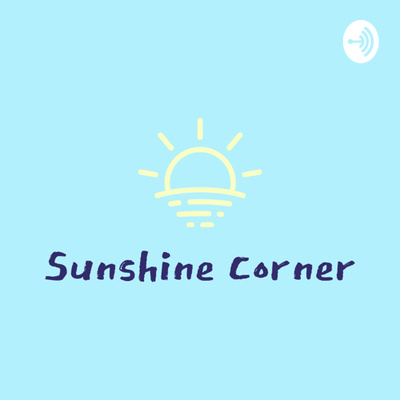 Sunshine Corner • A podcast on Spotify for Podcasters