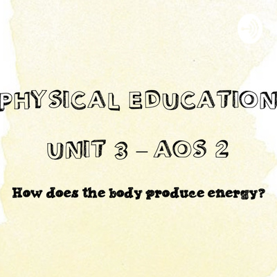 VCE PE: UNIT 3 – AOS 2 | How does the body produce energy? • A podcast ...