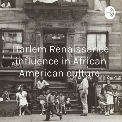 Harlem Renaissance influence in African American culture • A podcast on ...