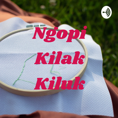 Ngopi Kilak Kiluk • A podcast on Spotify for Podcasters