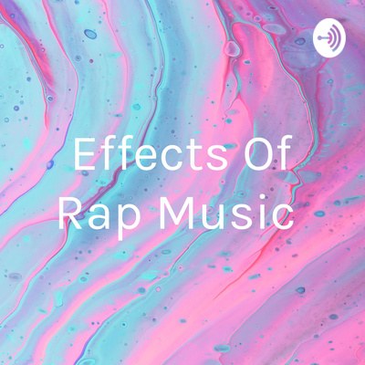 Effects Of Rap Music • A podcast on Spotify for Creators