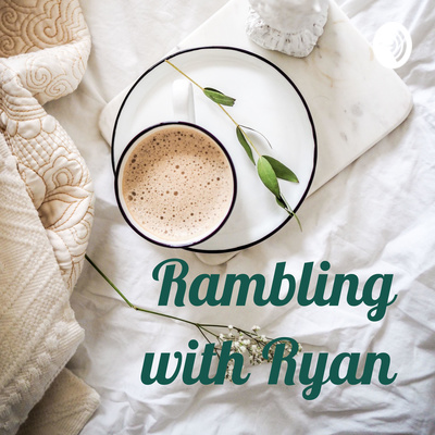 Rambling with Ryan • A podcast on Spotify for Creators