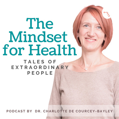 Mindset for Health; Tales of Extraordinary People • A podcast on ...