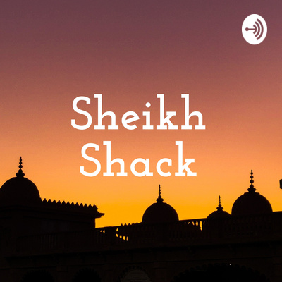 Sheikh Shack • A podcast on Spotify for Podcasters