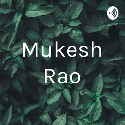Mukesh Rao • A podcast on Spotify for Podcasters