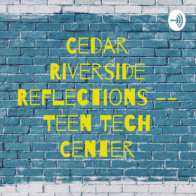 Cedar Riverside Reflections -- Teen Tech Center • A podcast on Spotify ...