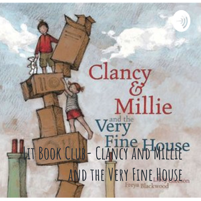 Lit Book Club- Clancy and Millie and the Very Fine House • A podcast on ...
