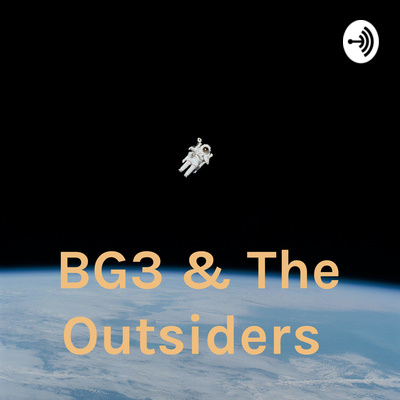 BG3 & The Outsiders • A podcast on Spotify for Creators