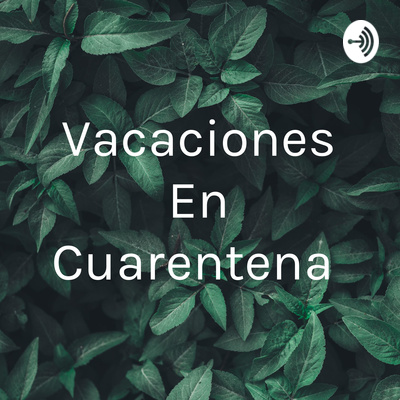Vacaciones En Cuarentena • A podcast on Spotify for Podcasters