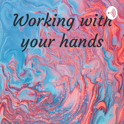 Working with your hands • A podcast on Spotify for Podcasters