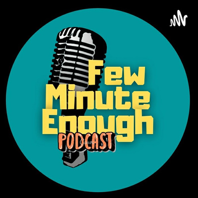 Few Minute Enough • A podcast on Spotify for Creators