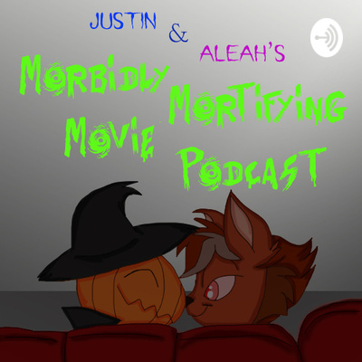 Justin and Aleah’s Morbidly Mortifying Movie Podcast • A podcast on ...