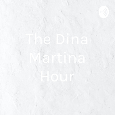 The Dina Martina Hour • A podcast on Spotify for Creators