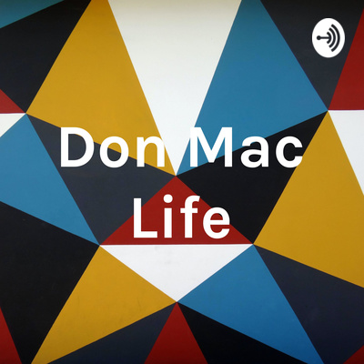 Don Mac Life • A podcast on Spotify for Podcasters