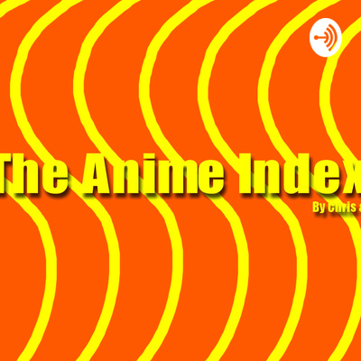 The Anime Index • A podcast on Spotify for Creators
