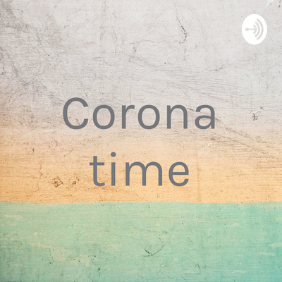 Corona time • A podcast on Spotify for Creators