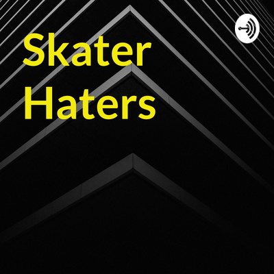 Skater Haters • A podcast on Spotify for Podcasters