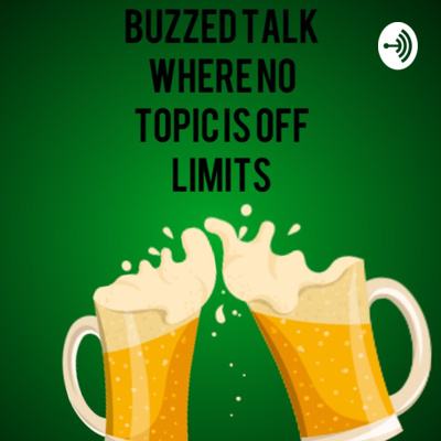 Buzzed talk where no topic is off limit • A podcast on Spotify for ...
