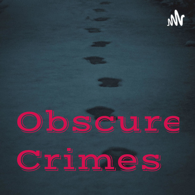 Obscure Crimes • A podcast on Spotify for Podcasters