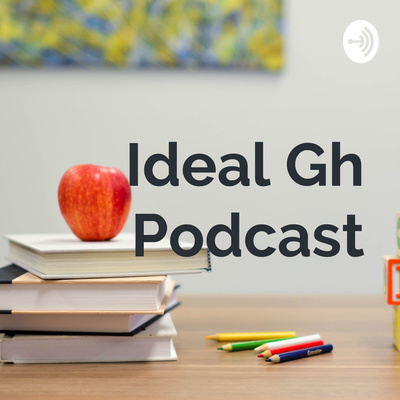 Ideal Gh Podcast • A podcast on Spotify for Creators