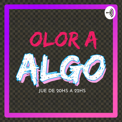 Olor a Algo • A podcast on Spotify for Podcasters