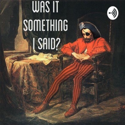 Was It Something I Said? • A podcast on Spotify for Podcasters