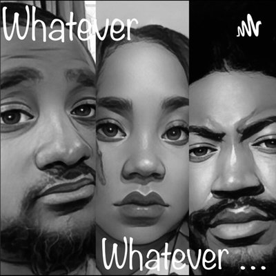 Whatever Whatever • A podcast on Spotify for Podcasters
